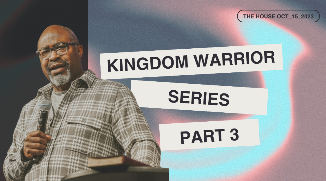 Kingdom Warrior Series - Part 3 | Austin Coleman - THE HOUSE CHURCH